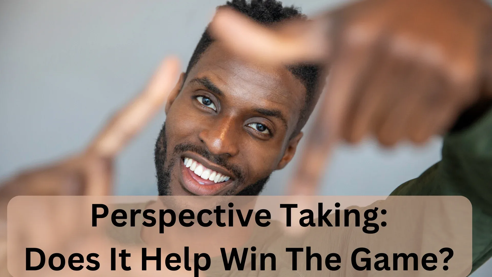 Perspective Taking: How to win the game by changing your perspective ...